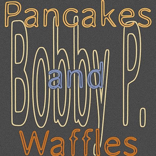 Écouter Pancakes and Waffles par Bobby P. sur Amazon Music Unlimited