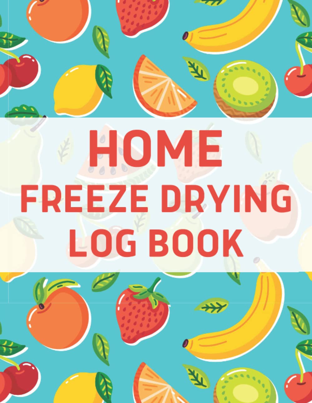 Home Freeze Drying Log Book: Freeze Dryer food Book for Recording Your ...
