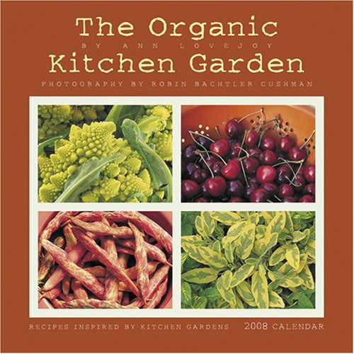 The Organic Kitchen Garden 2008 Calendar: Ann Lovejoy: 9781569379462 ...