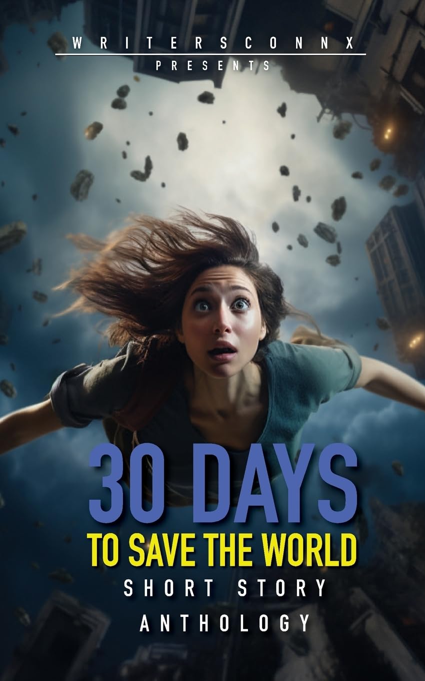 30 Days to Save the World: A Short Story Anthology from Wattpad Writers: Smith, Rodney V, Goelz ...