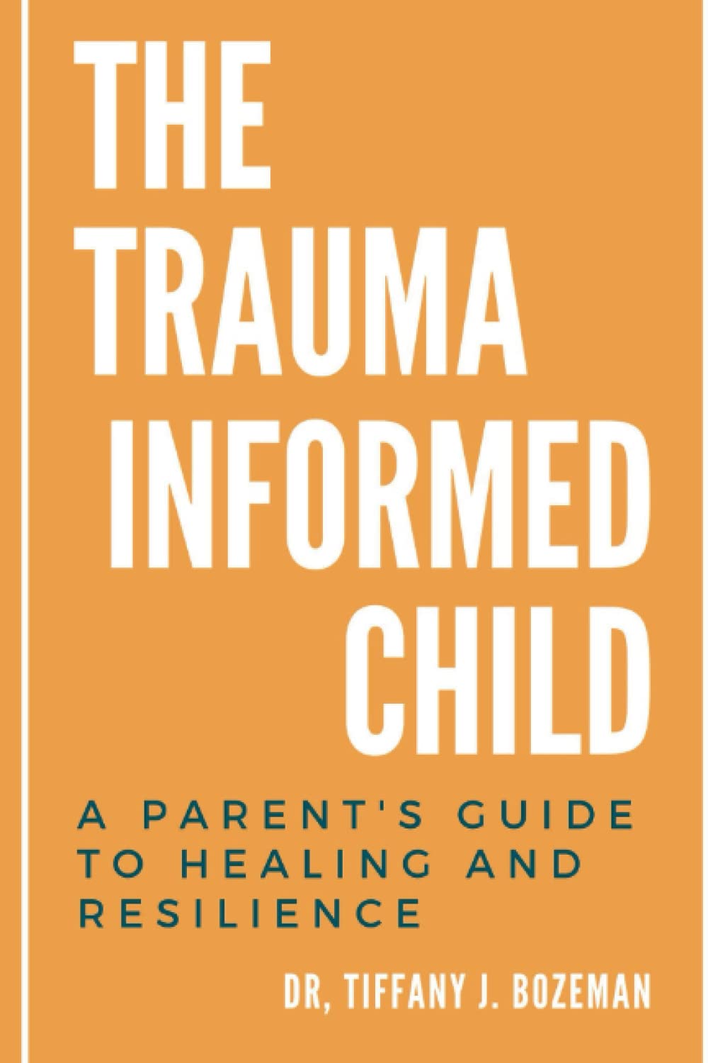 The Trauma-Informed Child: A Parent's Guide to Healing and Resilience ...