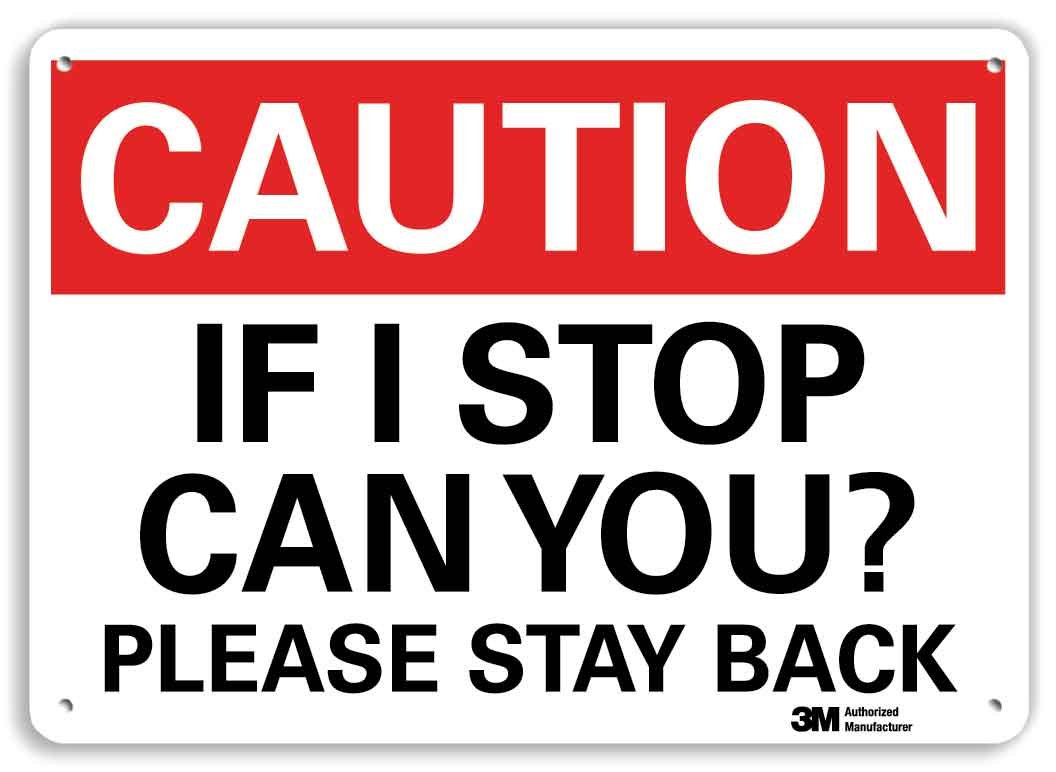 "Caution - If I Stop Can You? Please Stay Back" Sign By SmartSign | 7 ...
