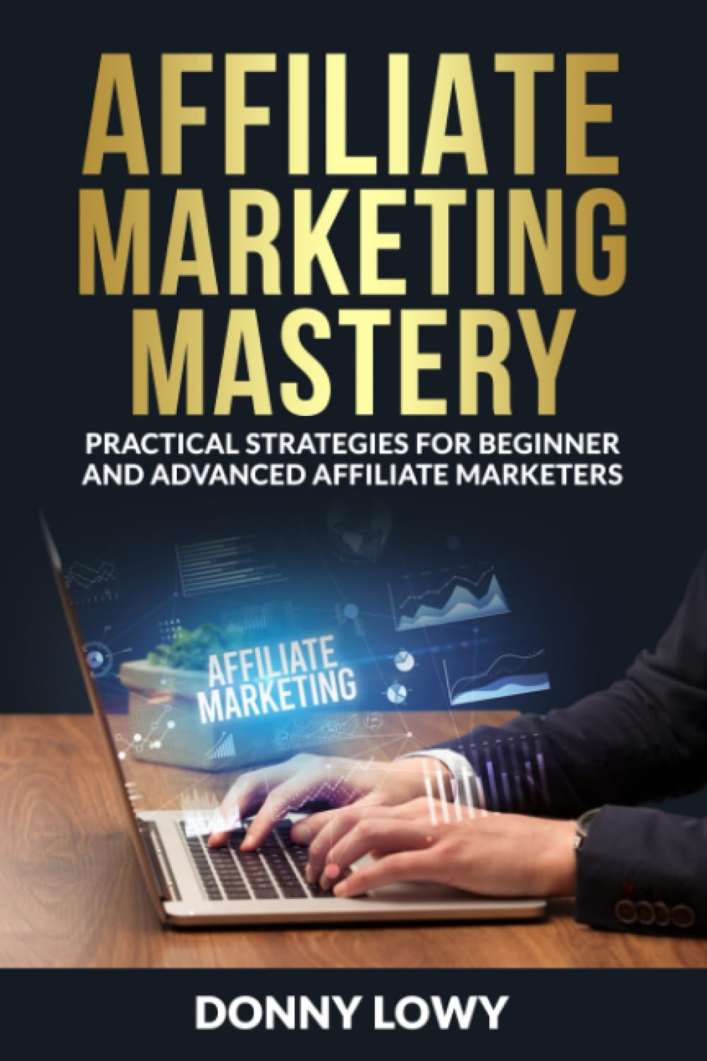 Affiliate Marketing Mastery: Practical Strategies For Beginner And Advanced Affiliate Marketers ...