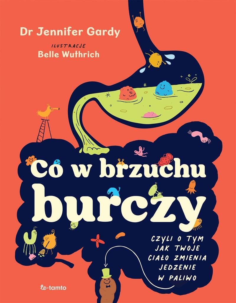Co w brzuchu burczy. Czyli o tym, jak twoje ciało zmienia jed ...
