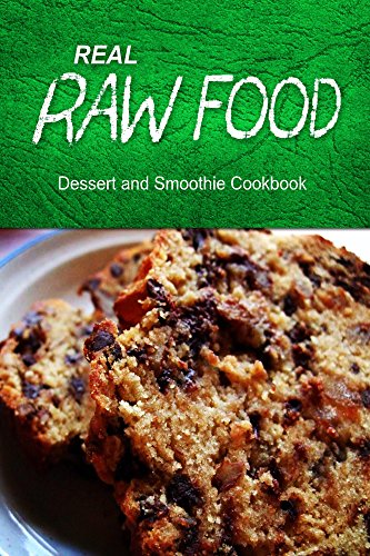 Real Raw Food - Dessert and Smoothie: Raw diet cookbook for the raw ...