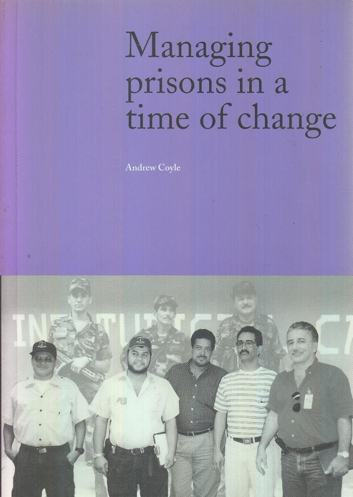 Managing Prisons in a Time of Change: Andrew Coyle: 9780953522149 ...