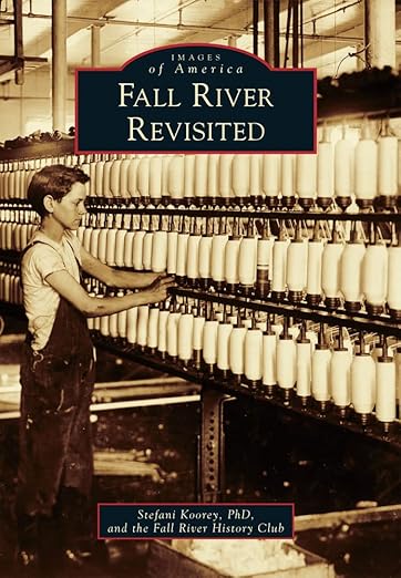Fall River Revisited : Koorey, Dr, Fall River History Club: Amazon.co ...