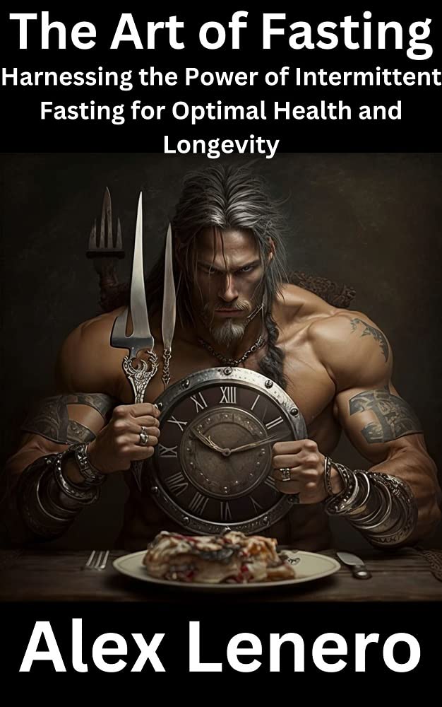 The Art of Fasting: Harnessing the Power of Intermittent Fasting for ...