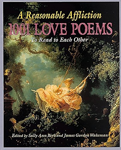 Reasonable Affliction: 1001 Love Poems to Read to Each Other: Berk ...