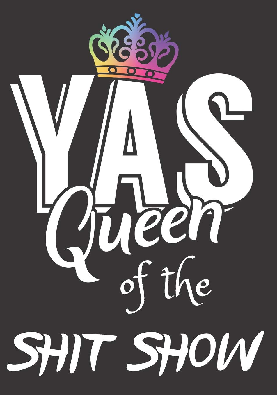 Yas Queen of the Shit Show: A Gratitude Journal with Prompts for ...