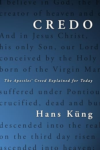 Credo: The Apostles' Creed Explained for Today: Kung, Hans ...