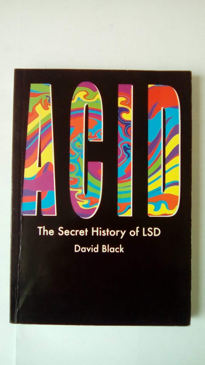 Acid: The Secret History of LSD: David Black: 9781901250114: Amazon.com ...