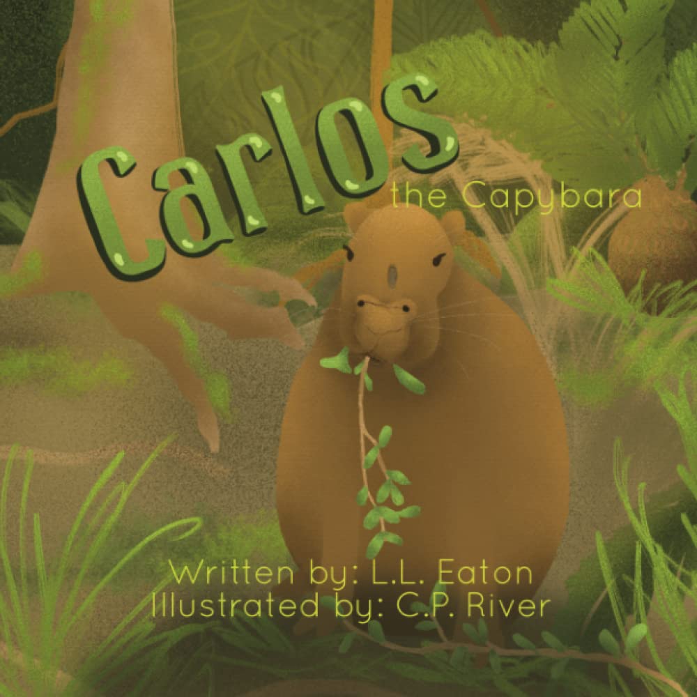 Carlos the Capybara (Animal Adventures: A to Z!): Eaton, L.L., River, C ...