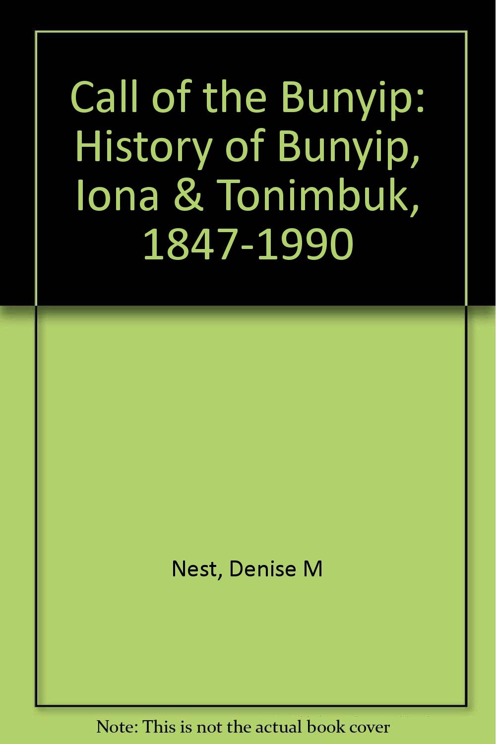 Call of the Bunyip: History of Bunyip, Iona & Tonimbuk, 1847-1990: Nest ...