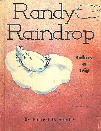 Randy Raindrop Takes a Trip: Forrest D. Shigley, Lawrence Spiegel ...
