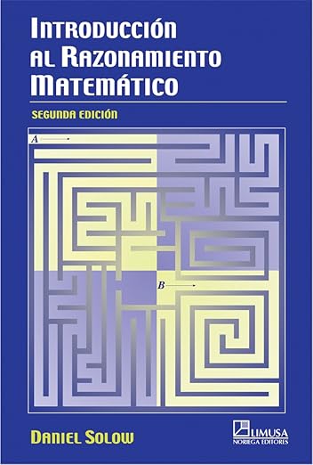 INTRODUCCION AL RAZONAMIENTO MATEMATICO : Daniel Solow: Amazon.com.mx: Libros