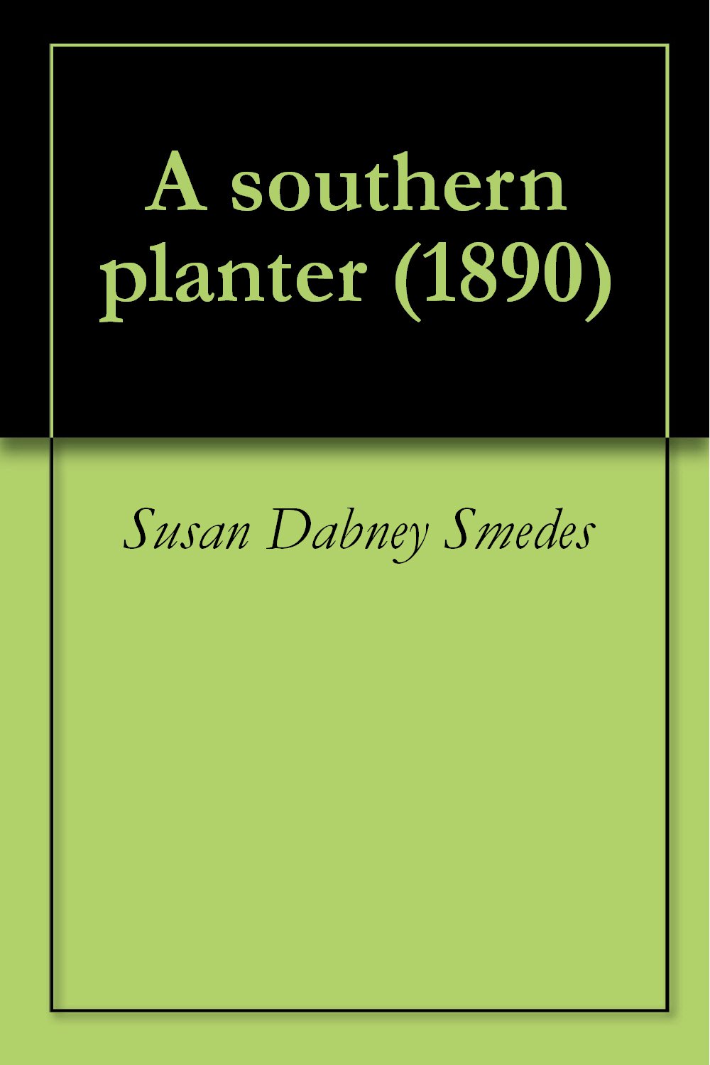 Amazon.com: A Southern Planter eBook : Smedes, Susan Dabney: Books