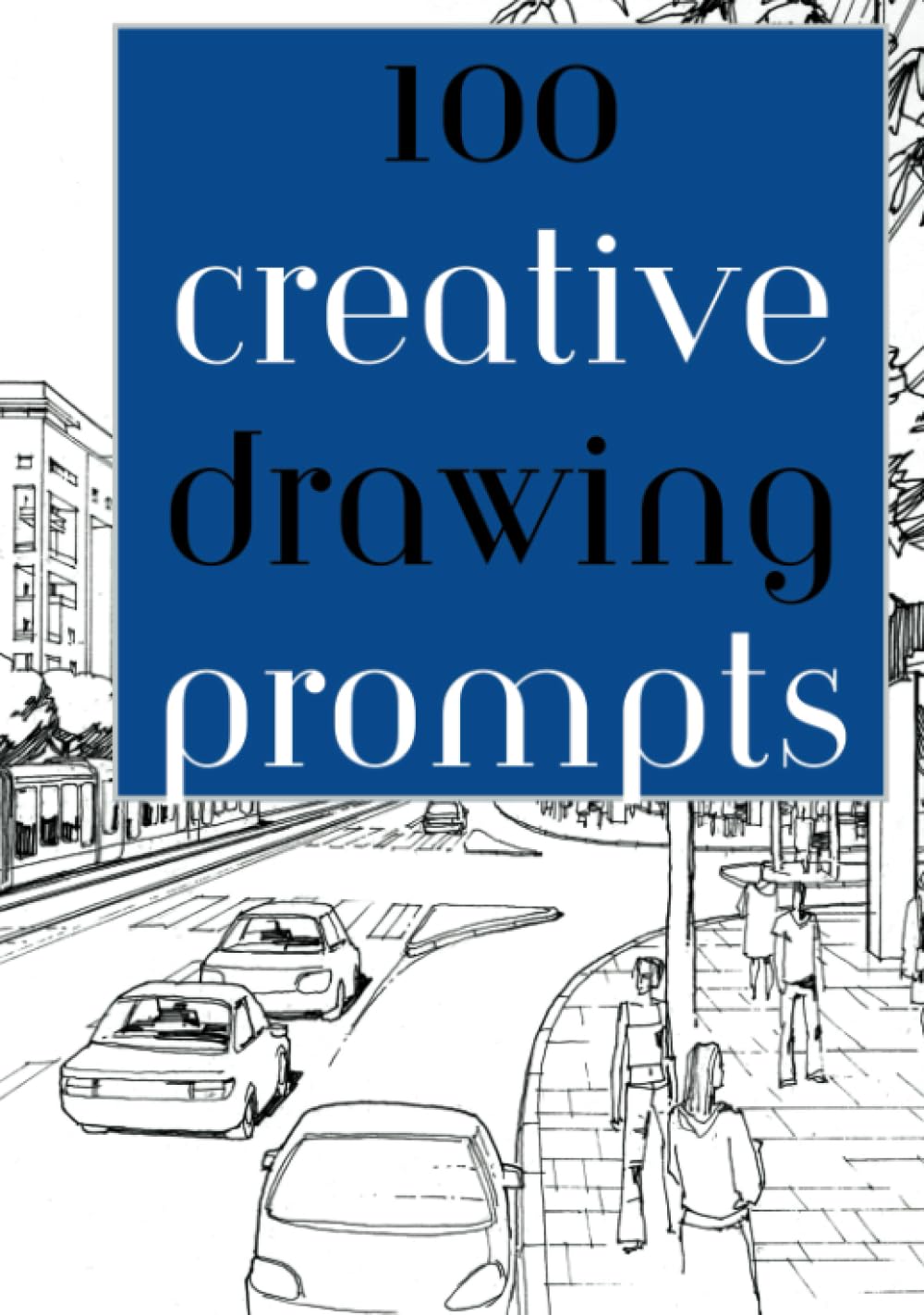 100 Creative Drawing Prompts: A sketch book full of 100 drawing prompts ...