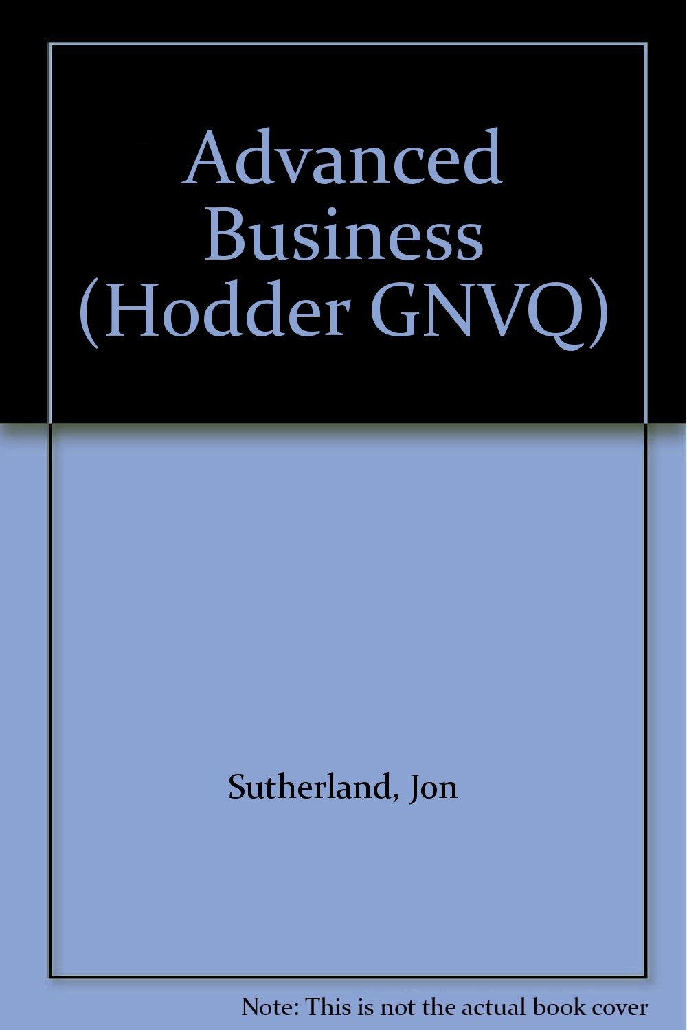 Advanced Business (Hodder GNVQ): Jon Sutherland: 9780340655214: Amazon ...