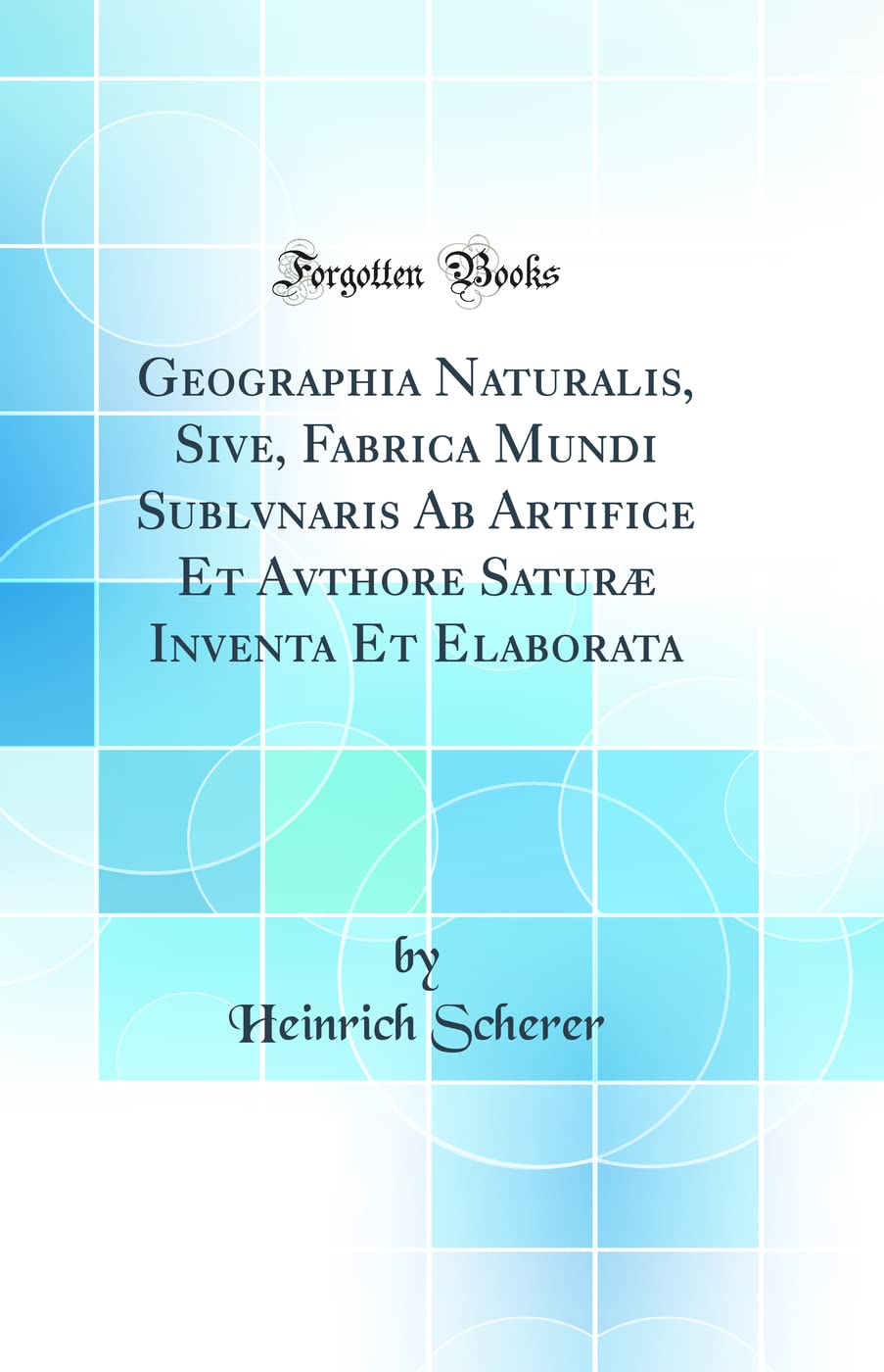 Buy Geographia Naturalis, Sive, Fabrica Mundi Sublvnaris AB Artifice Et ...