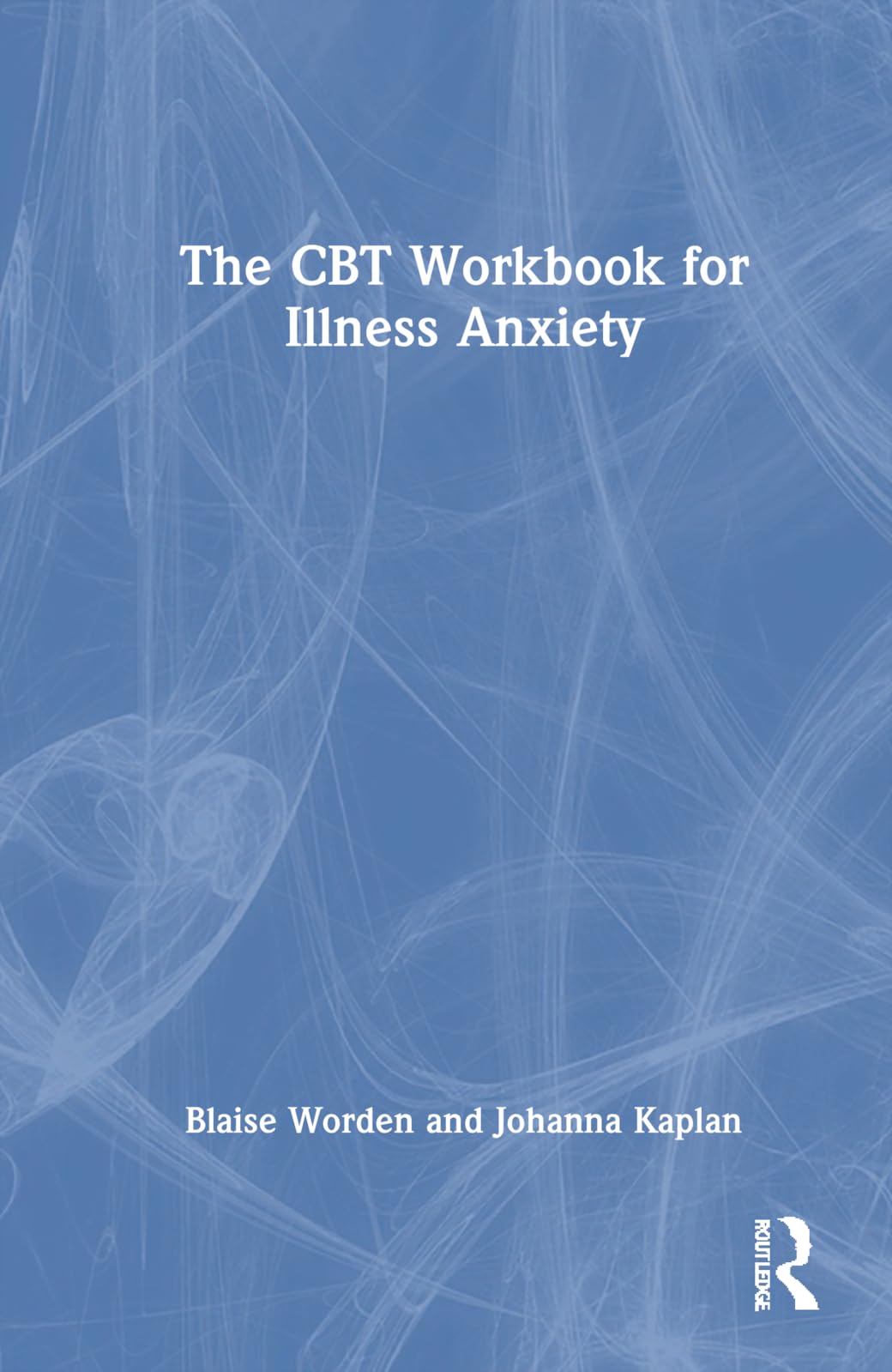Amazon.com: The CBT Workbook for Illness Anxiety: 9781032707334: Worden ...