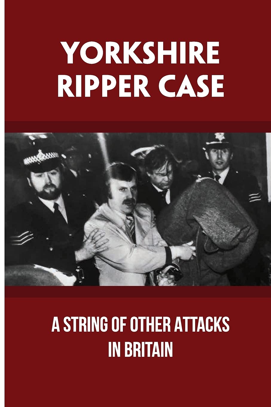 Yorkshire Ripper Case A String Of Other Attacks In Britain | Desertcart ...
