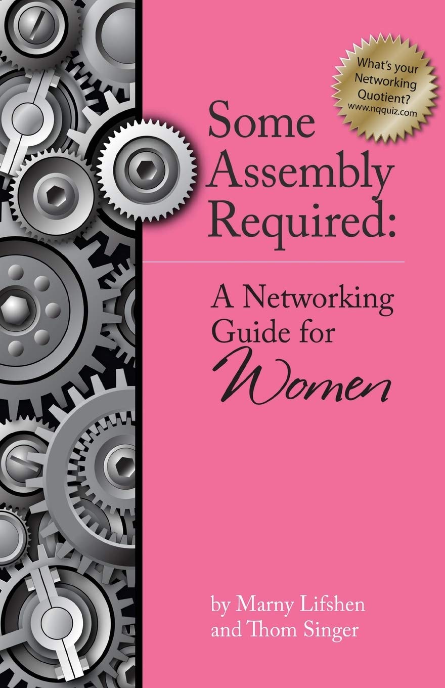 Some Assembly Required: A Networking Guide for Women: Thom Singer ...