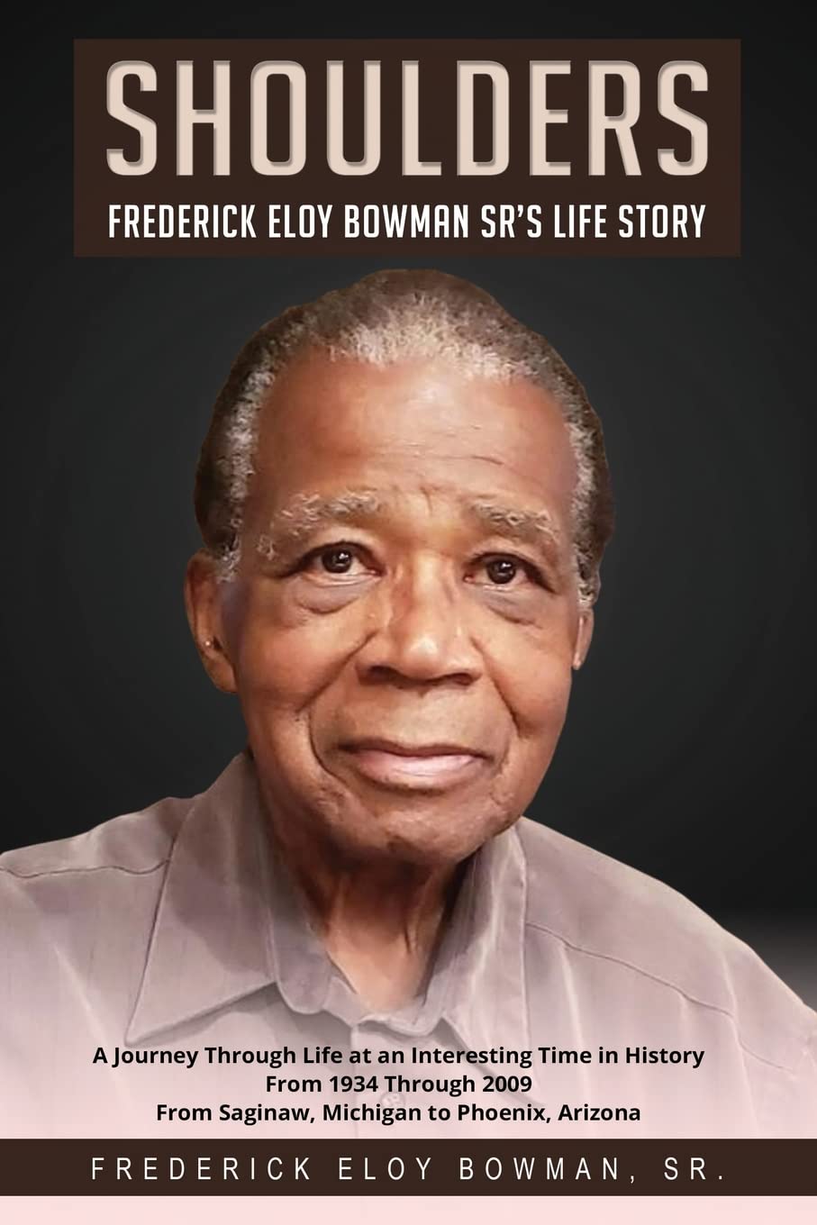 Shoulders: Frederick Eloy Bowman Sr.'s Life Story: Bowman, Frederick ...
