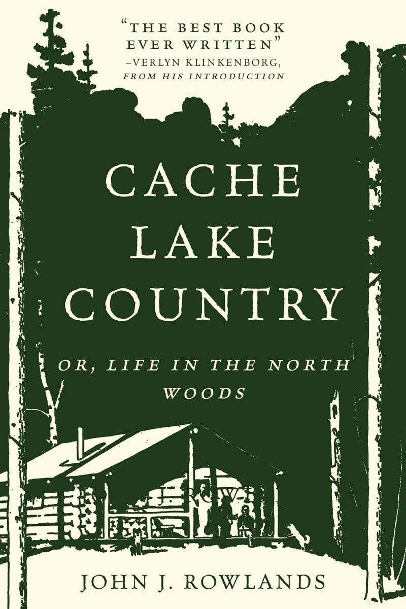 Cache Lake Country: Or, Life in the North Woods: Rowlands, John J ...