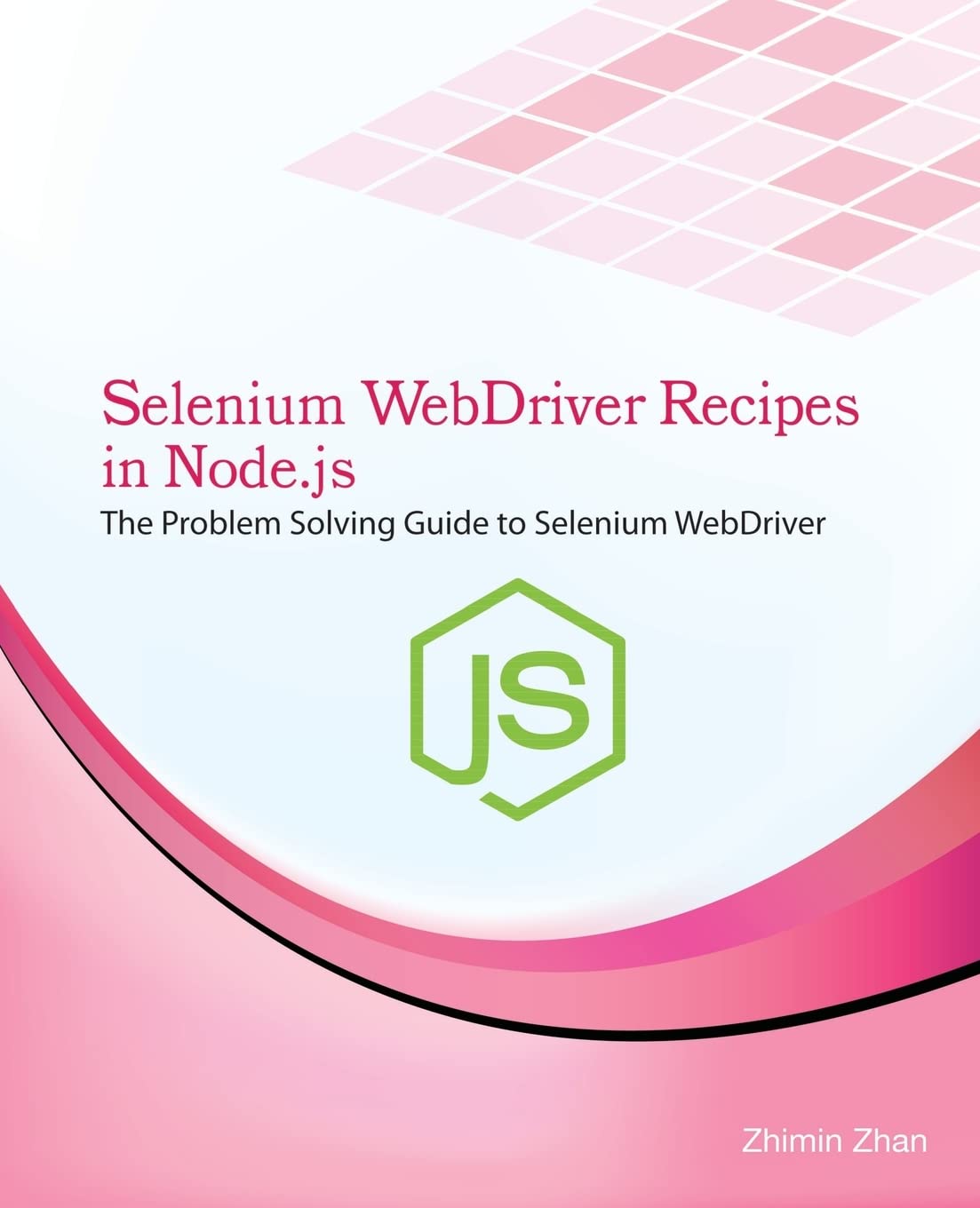 Buy Selenium Webdriver Recipes In Nodejs The Problem Solving Guide To 3010