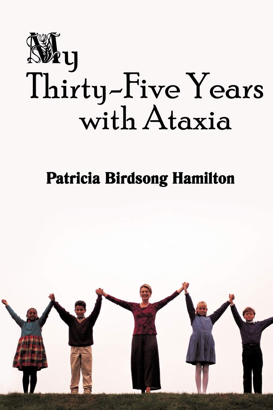 My Thirty-Five Years with Ataxia: Hamilton, Patricia Birdsong ...