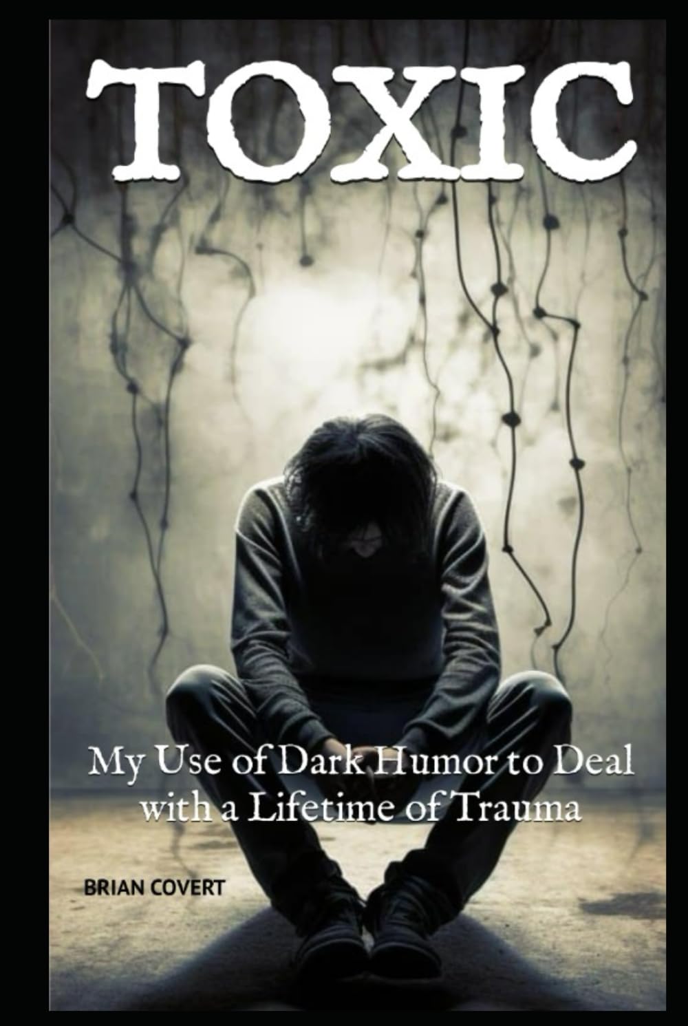 Toxic: My Use of Dark Humor to Deal with a Lifetime of Trauma: Covert ...