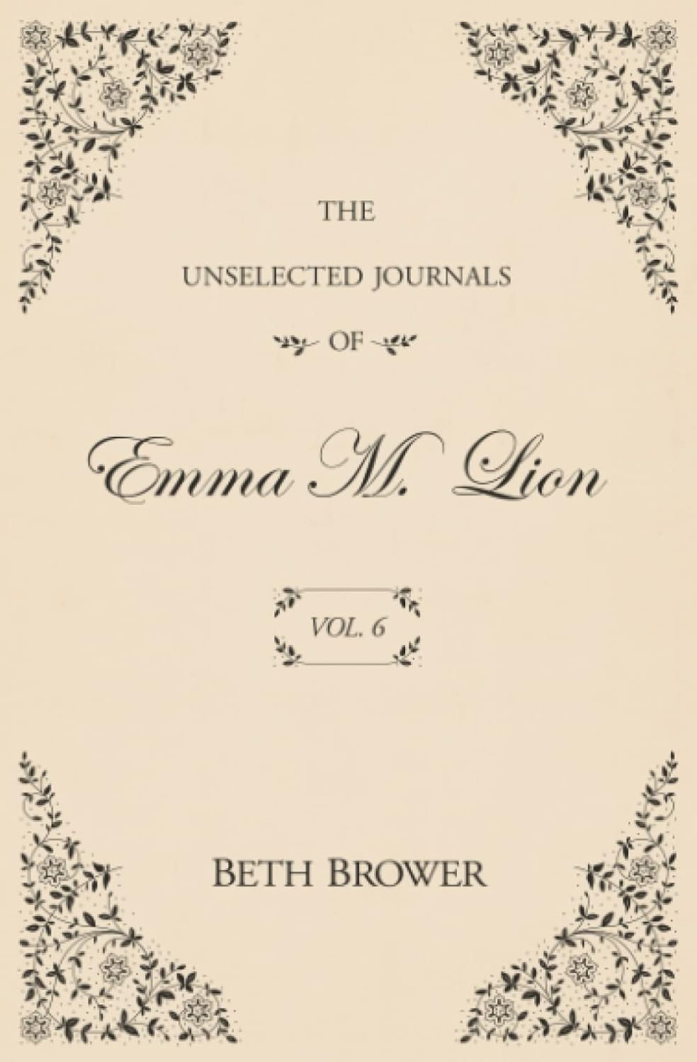 The Unselected Journals of Emma M. Lion: Vol. 6: Brower, Beth: 9781957492001: Amazon.com: Books