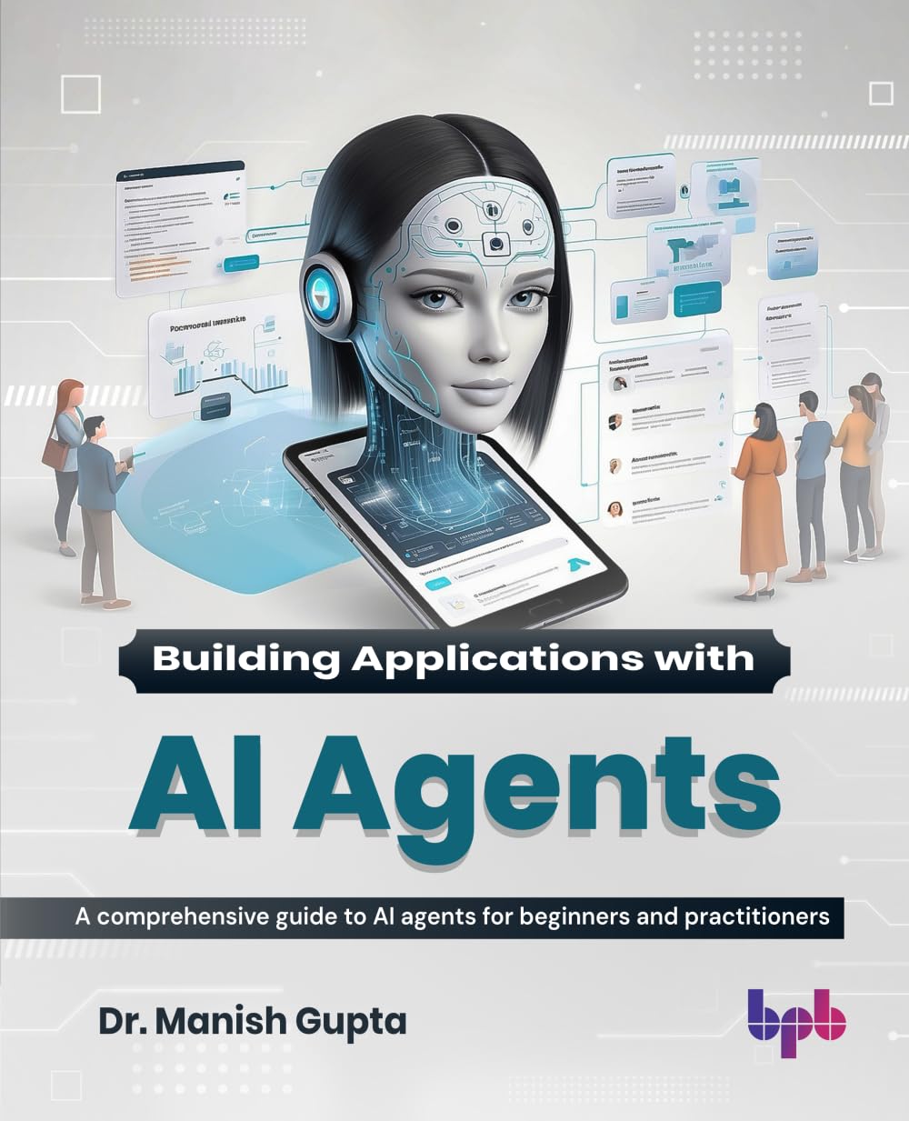 Building Applications with AI Agents: A comprehensive guide to AI agents for beginners and ...