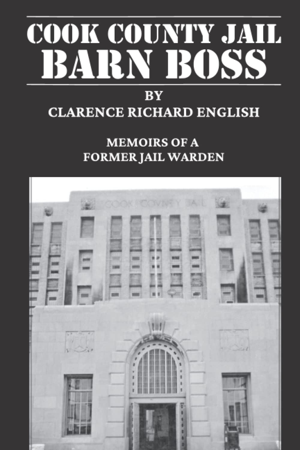 Cook County Jail Barn Boss: Memoirs of a Former Jail Warden: English ...