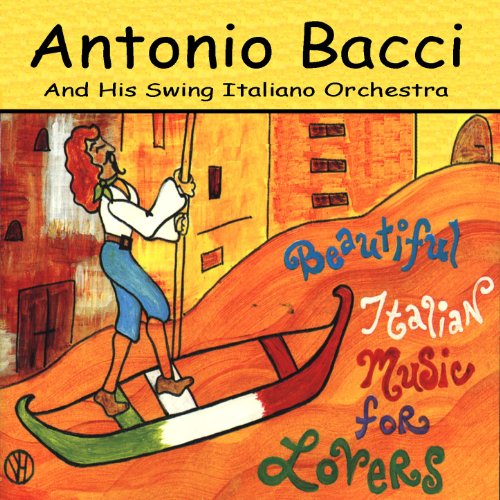 Play Beautiful Italian Music For Lovers by Antonio Bacci And His Swing ...
