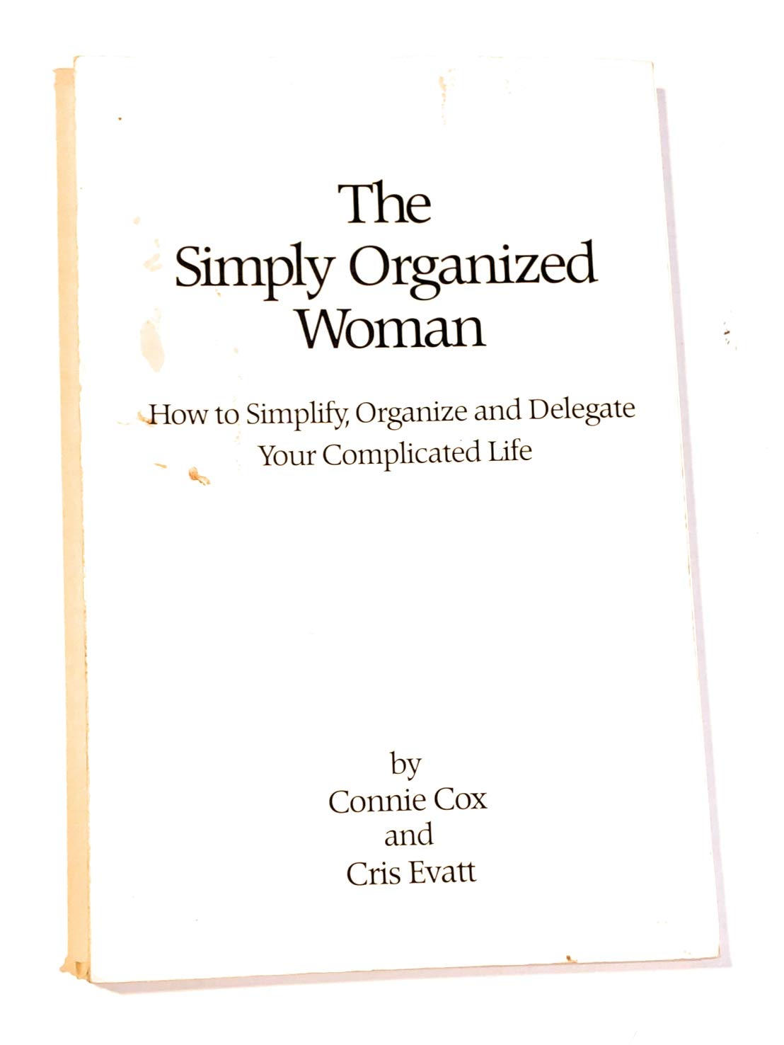 The Simply Organized Woman: How to Simplify, Organize and Delegate Your ...