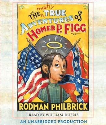 The Mostly True Adventures of Homer P. Figg : Philbrick, Rodman, Dufris ...