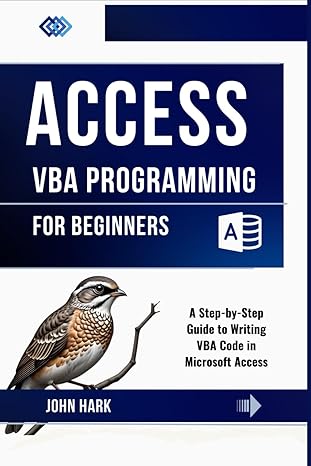 Access VBA Programming for Beginners: A Step-by-Step Guide to Writing VBA Code in Microsoft ...