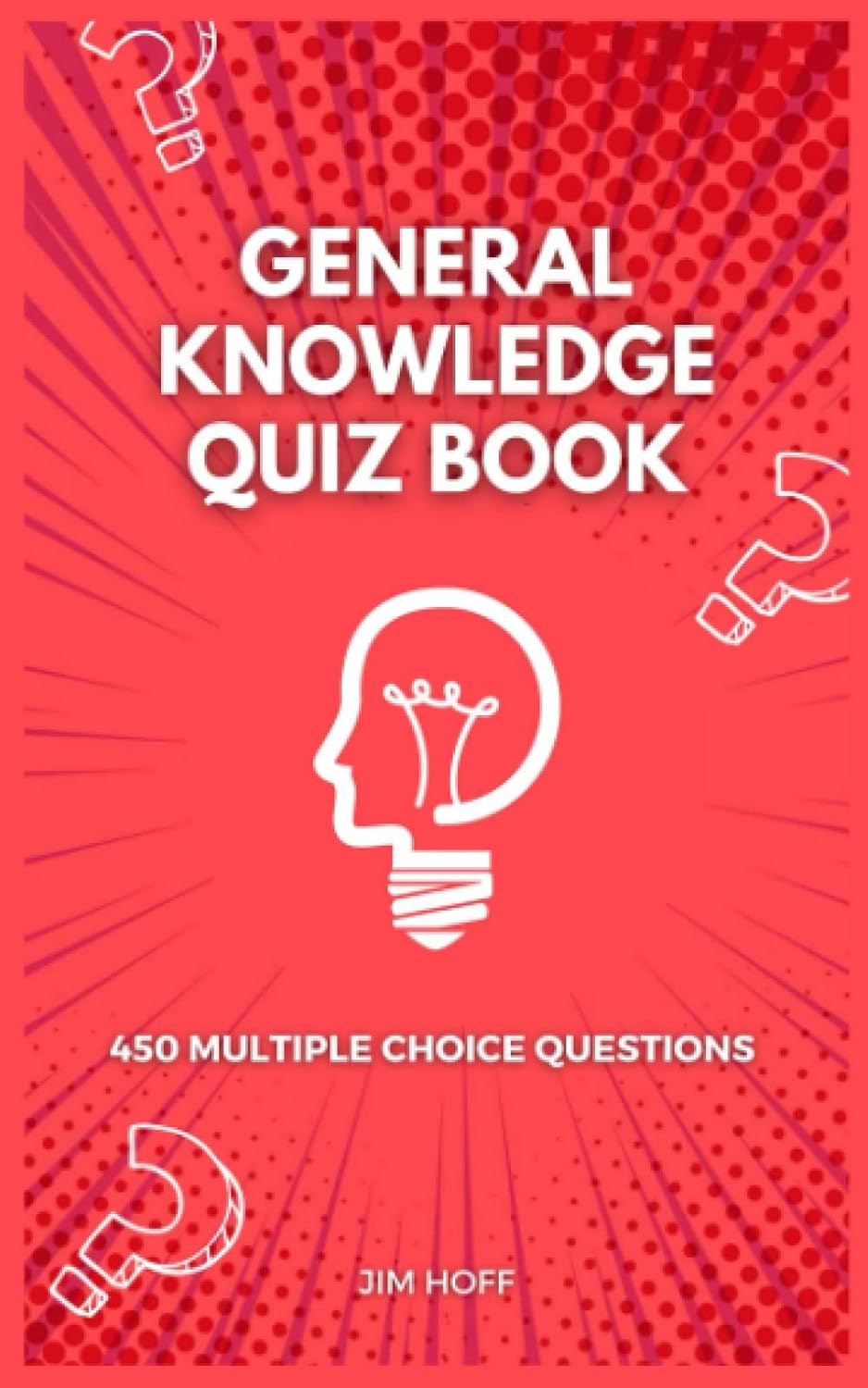 General Knowledge Quiz Book: 450 multiple choice questions (The ...