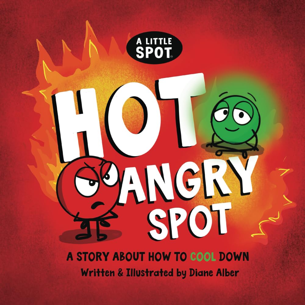 Hot Angry SPOT: A Story about How to Cool Down: Alber, Diane ...