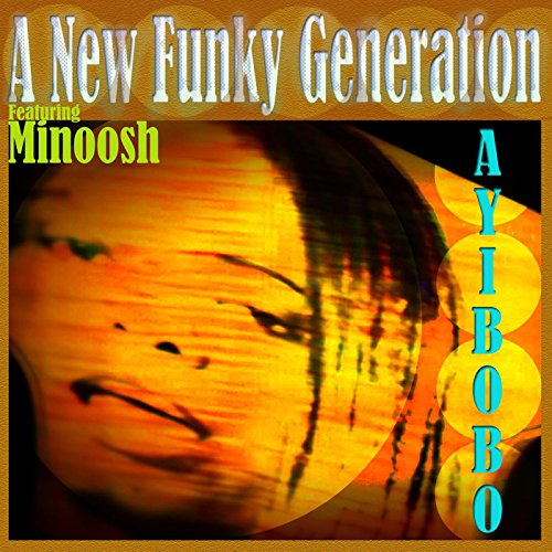 Amazon.com: Ayibobo (feat. Minoosh) : A New Funky Generation: Digital Music