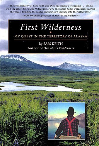 First Wilderness: My Quest in the Territory of Alaska by Sam Keith ...
