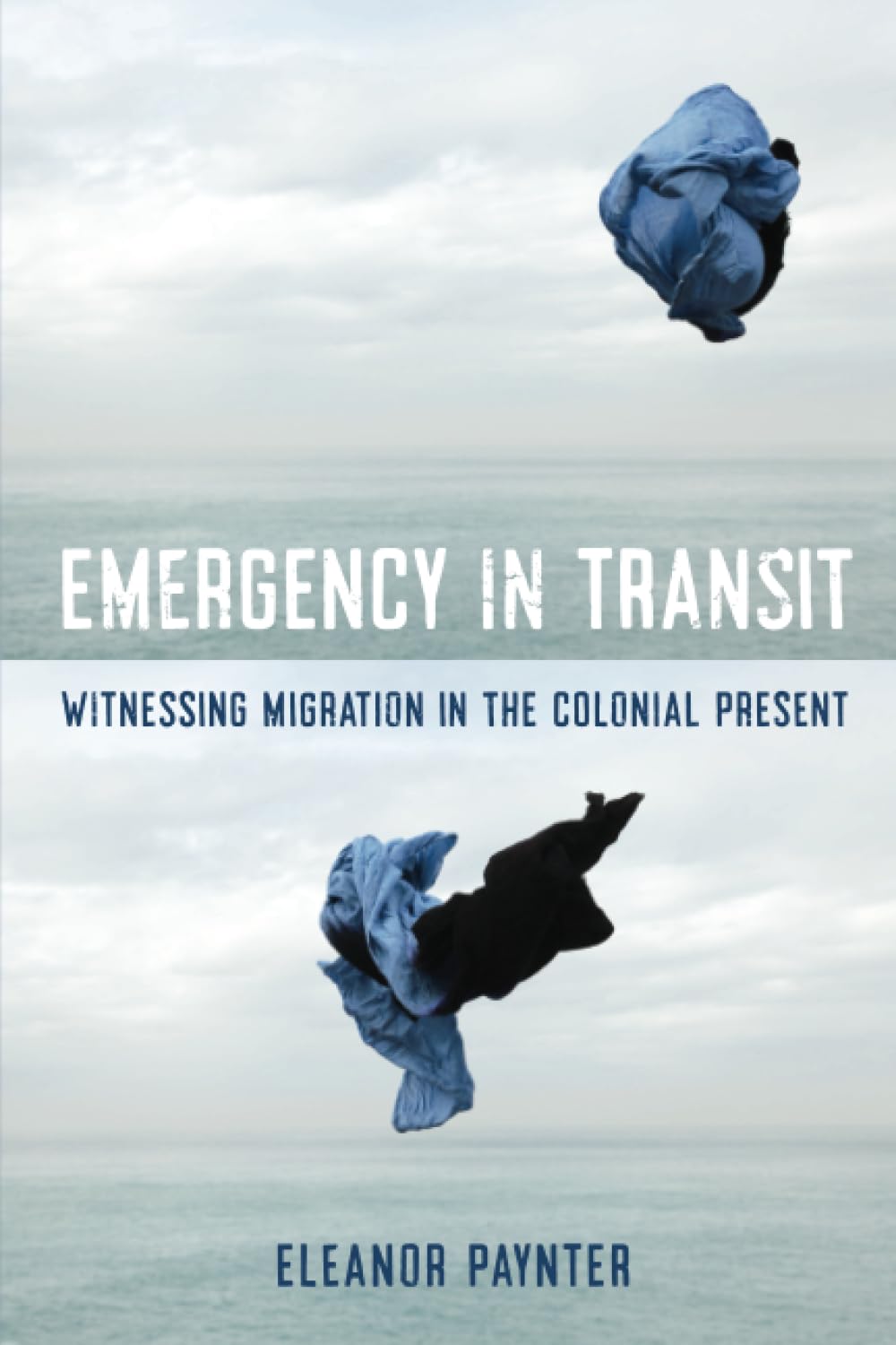 Emergency in Transit: Witnessing Migration in the Colonial Present ...