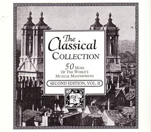 The Classical Collection. 50 More of the World's Musical Masterpieces ...