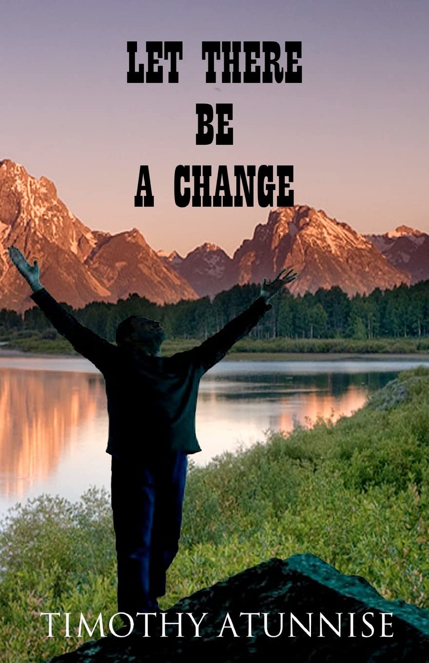 Amazon.com: Let There Be A Change: 9781477490358: Atunnise, Timothy: Books