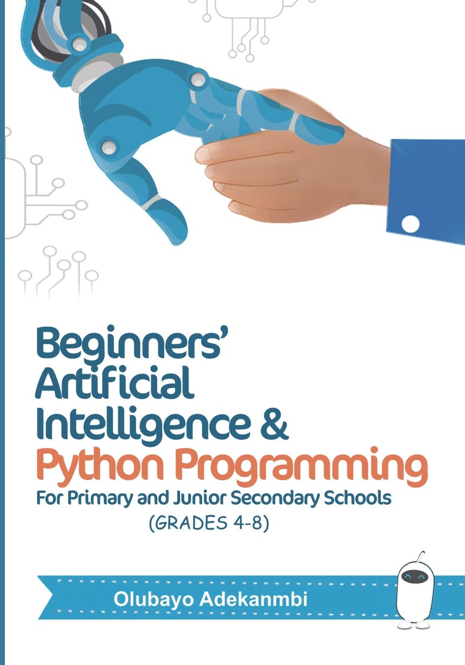 Beginners' Artificial Intelligence and Python Programming: For Grades 4 ...