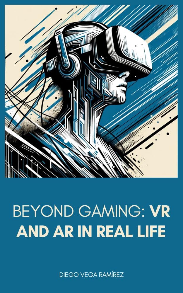 Amazon.com: Beyond Gaming: VR and AR in Real Life (Creating Digital ...