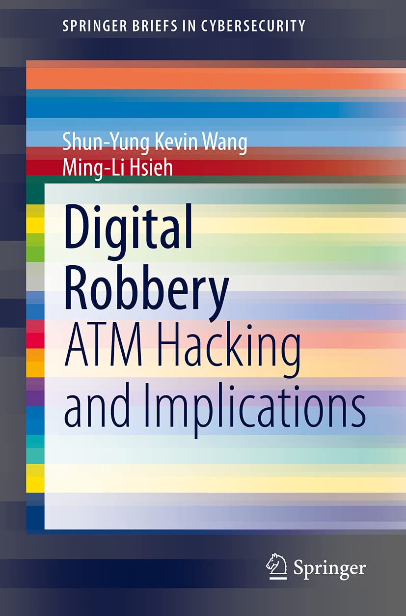 Digital Robbery: ATM Hacking and Implications (SpringerBriefs in ...
