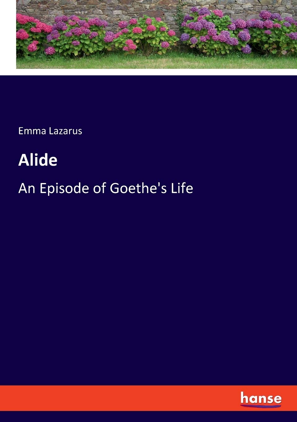 Alide: An Episode of Goethe's Life: Lazarus, Emma Lazarus ...